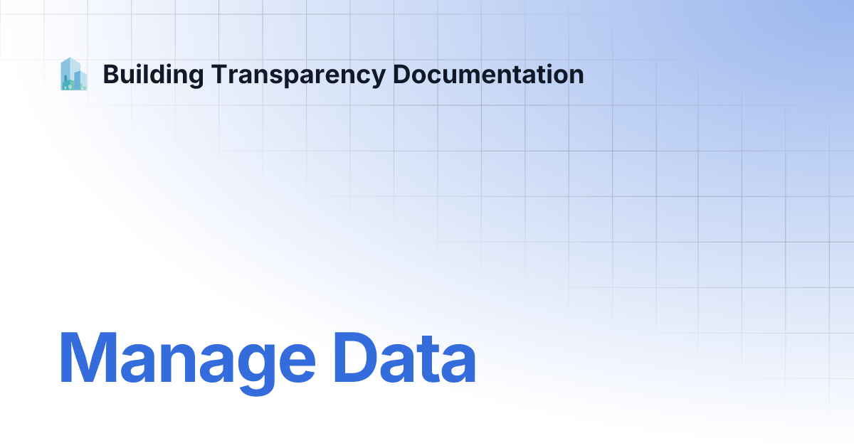Manage Data | Building Transparency Documentation