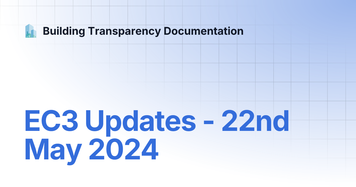 EC3 Updates - 22nd May 2024 | Building Transparency Documentation