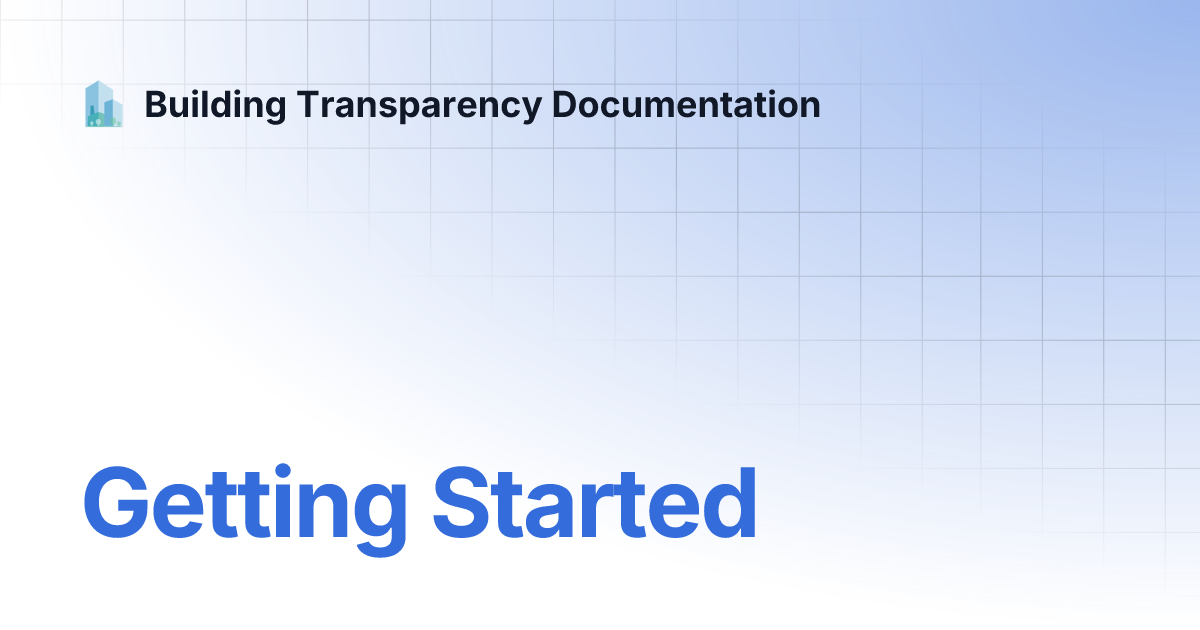 Getting Started | Building Transparency Documentation