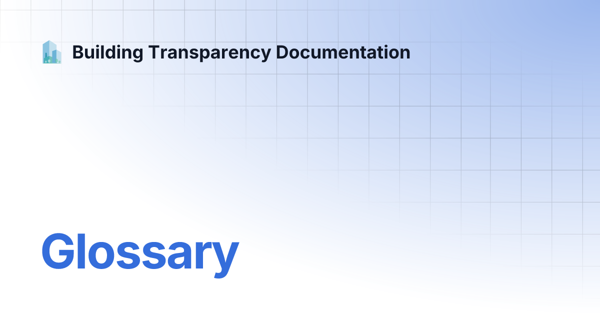 Glossary | Building Transparency Documentation